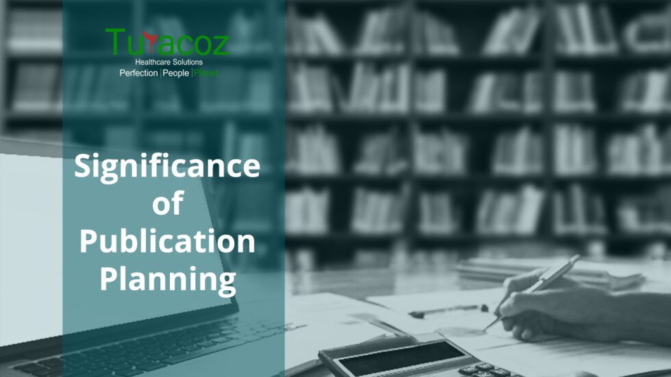 Significance of Publication Planning - Turacoz Healthcare Solutions